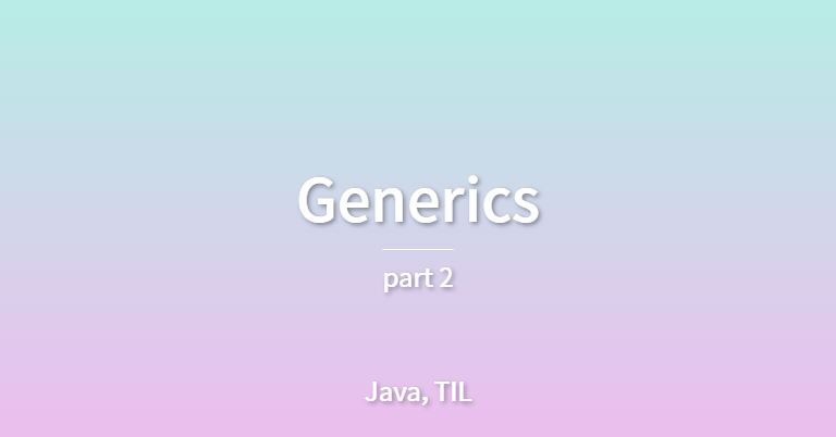 [Java] Generics - 2